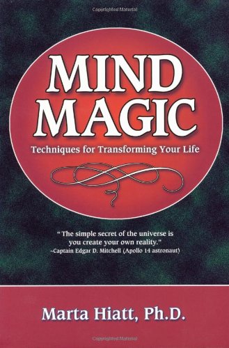 Mind Magic: Techniques for Transforming Your Life : Hiatt, Marta ...