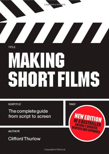Making Short Films: The Complete Guide from Script to Screen, Second ...