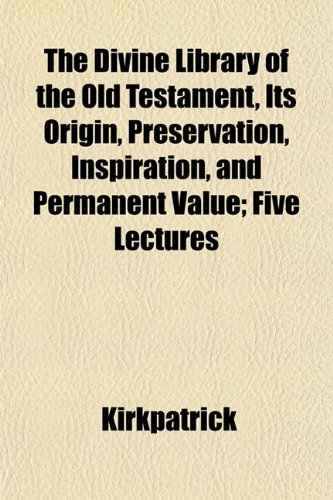 The Divine Library of the Old Testament, Its Origin, Preservation ...