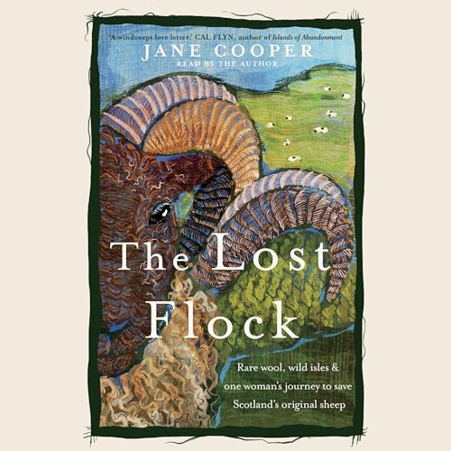 The Lost Flock: Rare Wool, Wild Isles and One Woman’s Journey to Save ...