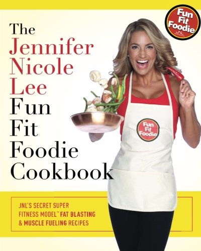 The Jennifer Nicole Lee Fun Fit Foodie Cookbook: JNL's Secret Super ...