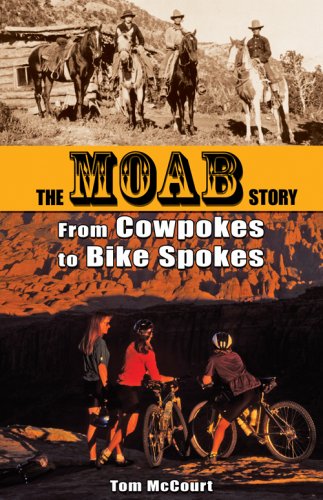 Cowpokes to Bike Spokes: The Story Of Moab, Utah: McCourt, Tom ...