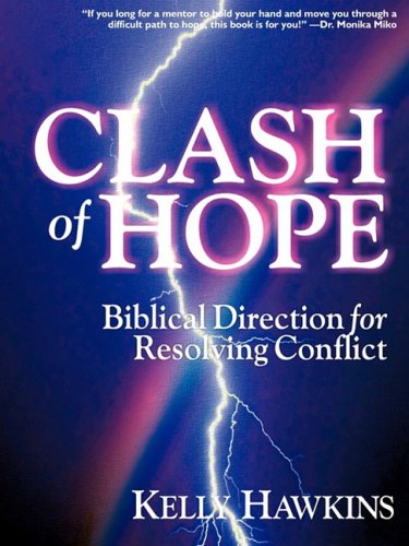 Clash of Hope: Biblical Direction for Resolving Conflict: Kelly Hawkins ...
