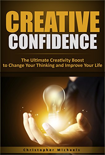 Creative Confidence: The Ultimate Creativity Boost to Change Your ...
