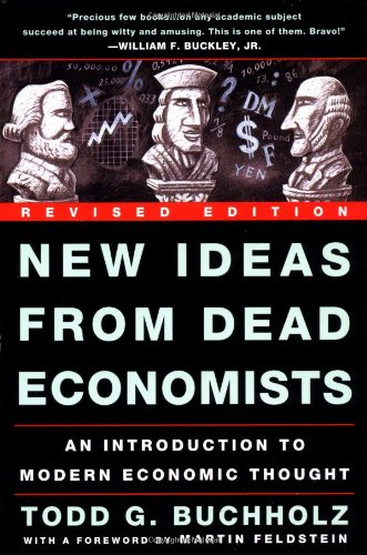 New Ideas from Dead Economists: An Introduction to Modern Economic ...