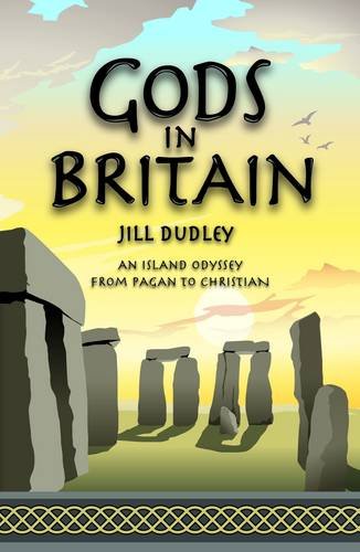 Gods in Britain: An Island Odyssey from Pagan to Christian: Jill Dudley ...