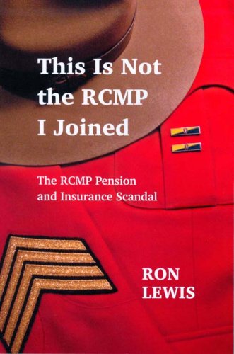 This Is Not the RCMP I Joined: The RCMP Pension and Insurance Scandal ...