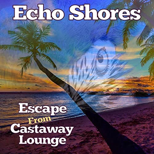 Escape from Castaway Lounge de Echo Shores en Amazon Music Unlimited