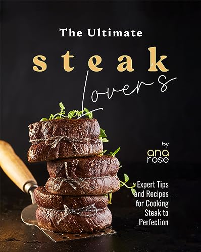 Amazon.com: The Ultimate Steak Lover's Cookbook: Expert Tips and ...