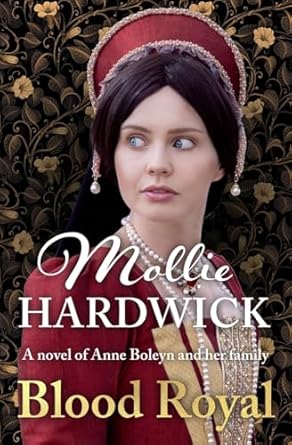 Amazon.com: Blood Royal: A novel of Anne Boleyn and her family (Mollie Hardwick Historical Saga ...