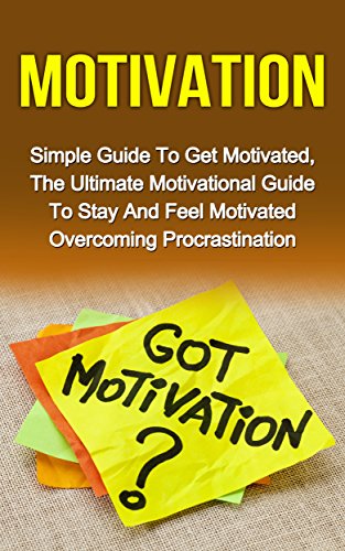 Motivation: Simple Guide To Get Motivated, The Ultimate Motivational ...