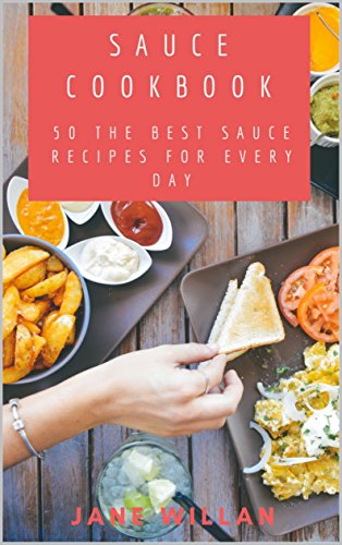 Sauce Cookbook: 50 The Best Sauce Recipes for Every Day (Sauce Book ...
