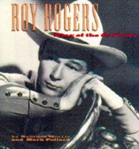 Roy Rogers: King of the Cowboys: Rogers, Roy, Morris, Georgia, Pollard ...