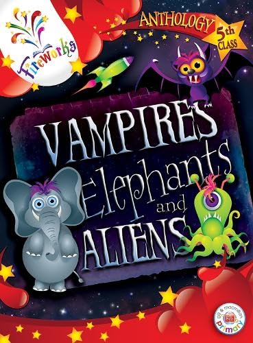 Vampires, Elephants and Aliens 5th Class Anthology (Fireworks English ...