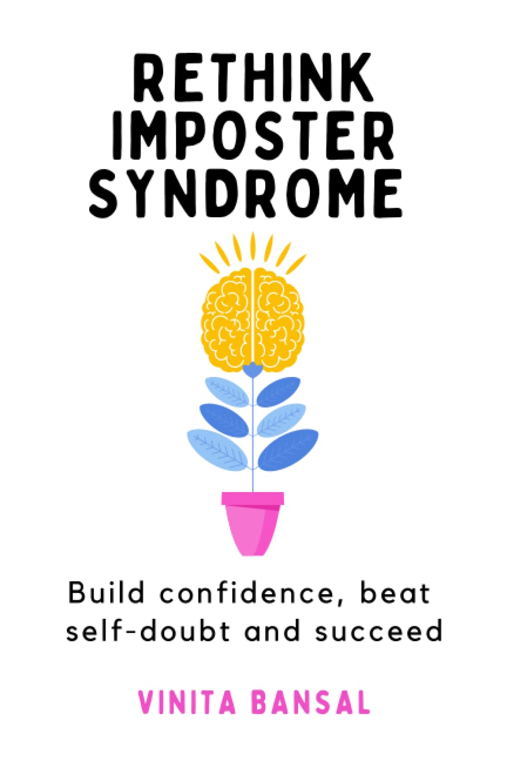Rethink Imposter Syndrome: Build confidence, beat self-doubt and ...