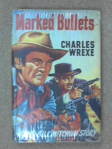 Marked Bullets : a Mild Bill Mitcham Story: Wrexe, Charles Hardinge ...