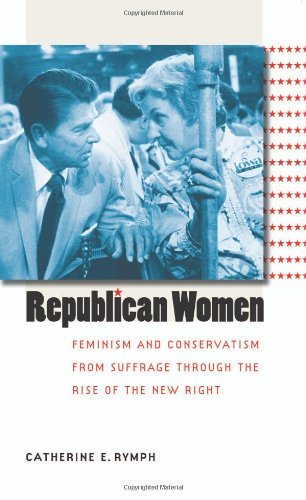 By Catherine E. Rymph Republican Women: Feminism and Conservatism from ...