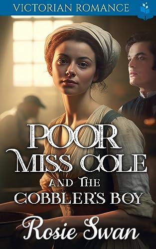 Poor Miss Cole And The Cobbler’s Boy: Victorian Romance eBook : Swan ...