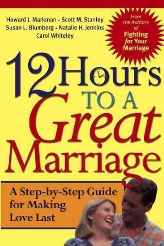 12 Hours to a Great Marriage: Howard J. Markman: Amazon.com: Books
