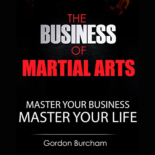 The Business of Martial Arts (Audio Download): Gordon Burcham, Gordon ...