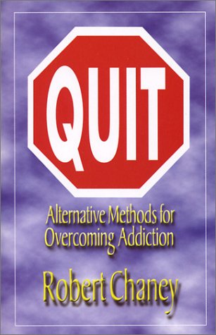 Quit: Alternative Methods for Overcoming Addiction: Chaney, Robert ...