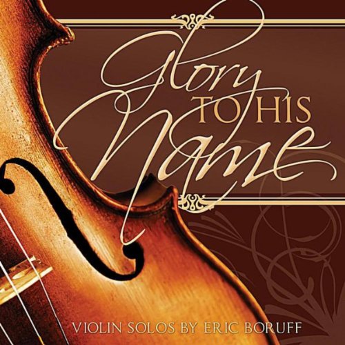 Play Glory to His Name by Eric Boruff on Amazon Music