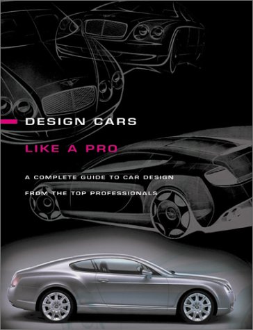How to Design Cars Like a Pro: A Complete Guide to Car Design from the ...