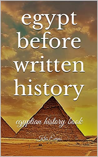 egypt before written history: egyptian history book (English Edition ...