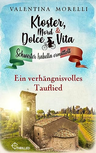 Kloster, Mord und Dolce Vita - Ein verhängnisvolles Tauflied (Schwester ...