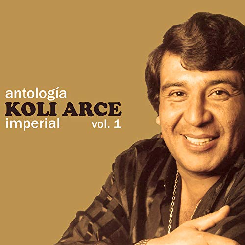 Play Antología Imperial (Vol. 1) by Koli Arce, Koli Arce Y Su Quinteto ...