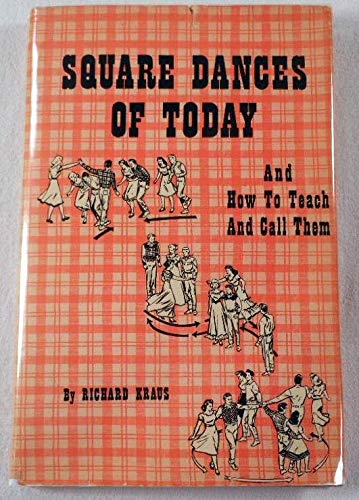 Square Dancers of Today and How to Teach and Call Them: Kraus, Richard ...