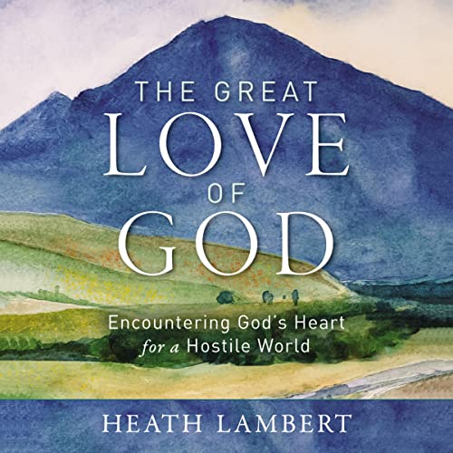 Amazon.com: The Great Love of God: Encountering God’s Heart for a ...