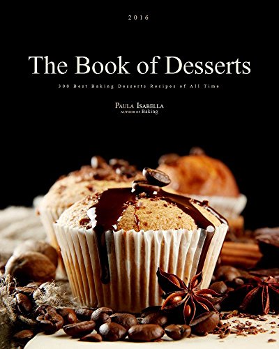 The Book Of Desserts: Baking Bible: 300 Best Baking Desserts Recipes of ...
