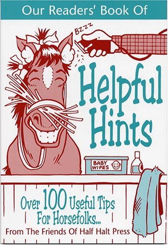 Our Reader's Book of Helpful Hints: Over 100 Useful Tips for Horsefolks ...