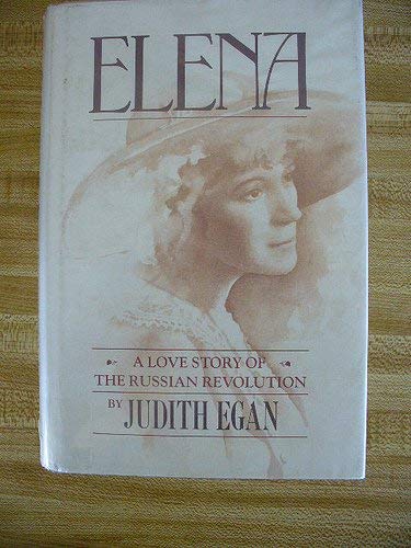 Elena: A Love Story of the Russian Revolution: Egan, Judith ...