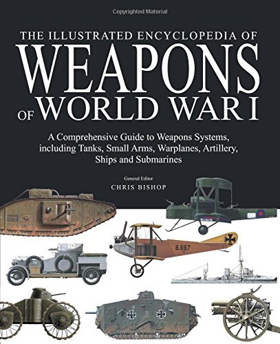The Illustrated Encyclopedia of Weapons of World War I: The ...
