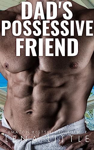 Dad's Possessive Friend (Dad's Best Friend Book 14) eBook : Little ...