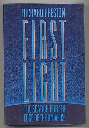 First Light: The Search for the Edge of the Universe: Preston, Richard ...