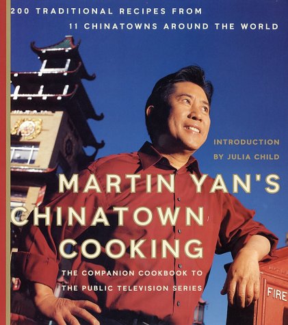 Martin Yan's Chinatown Cooking : 200 Traditional Recipes from 11 ...
