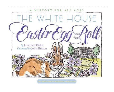 The White House Easter Egg Roll: A History for All Ages: Jonathan ...