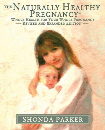 The Naturally Healthy Pregnancy Whole Health for Your Whole Pregnancy Revised and Expanded ...