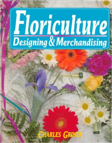 Floriculture: Designing & Merchandising: Griner, Dr. Charles P ...