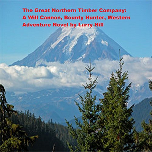 The Great Northern Timber Company: A Will Cannon, Bounty Hunter ...