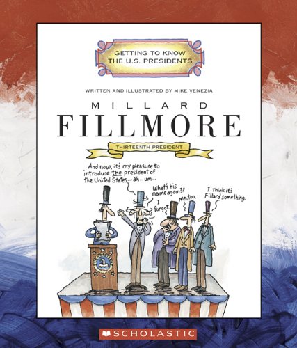 Millard Fillmore: Thirteenth President 1850-1853 (Getting to Know the ...