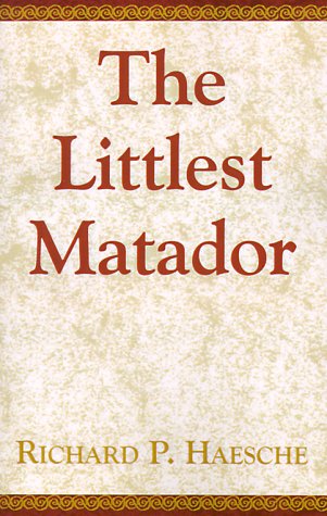The Littlest Matador: Haesche, Richard P.: 9780738810416: Amazon.com: Books