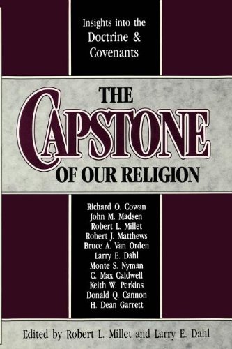 The Capstone of our religion: Insights into the Doctrine & Covenants ...