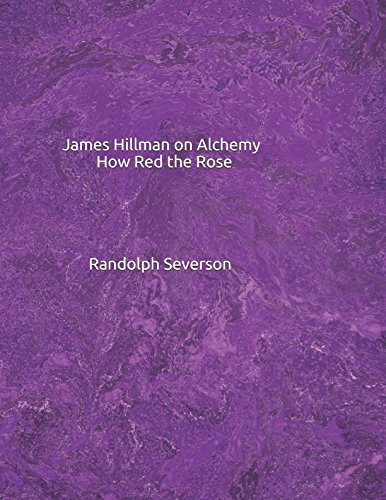James Hillman on Alchemy: How Red the Rose: Severson, Randolph W ...