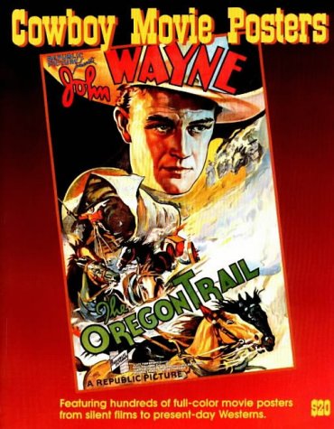 Cowboy Movie Posters (The Illustrated History of Movies Throught ...
