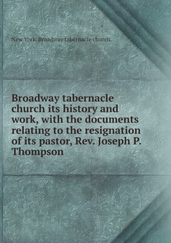 Broadway Tabernacle Church : Its History And Work, With The Documents ...
