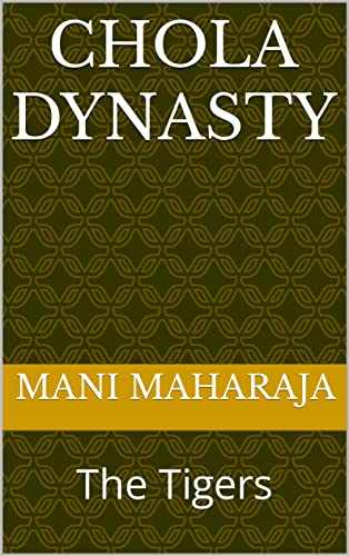 Chola Dynasty: The Tigers eBook : Maharaja, Mani: Amazon.in: Books